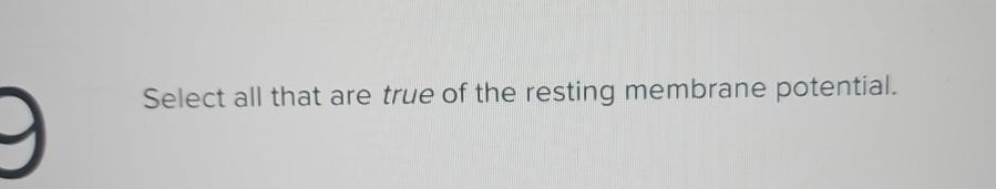 Solved Select all that are true of the resting membrane | Chegg.com