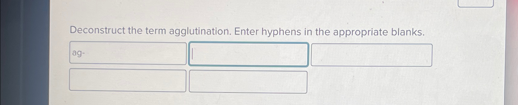 Solved Deconstruct the term agglutination. Enter hyphens in | Chegg.com