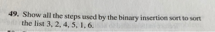 49. Show all the steps used by the binary insertion | Chegg.com
