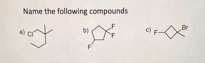 Solved Name the following compounds a) b) c) | Chegg.com
