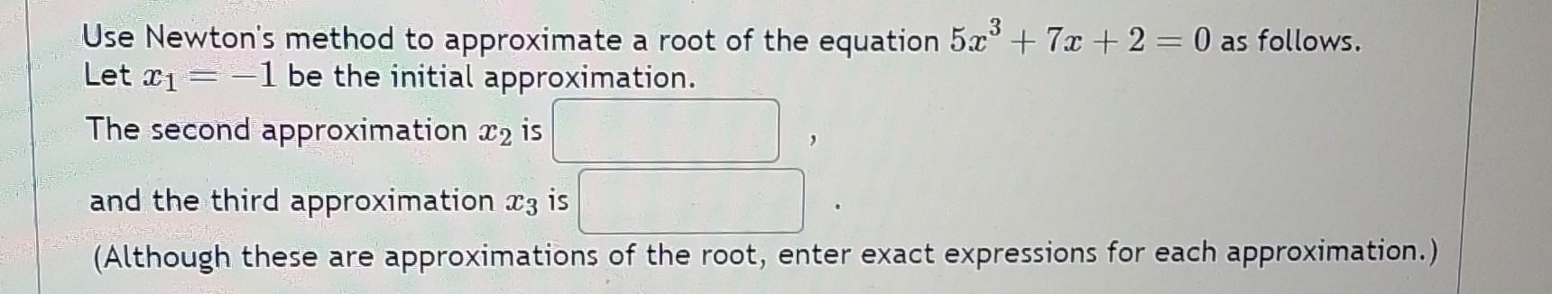 Solved Use Newton's method to approximate a root of the | Chegg.com