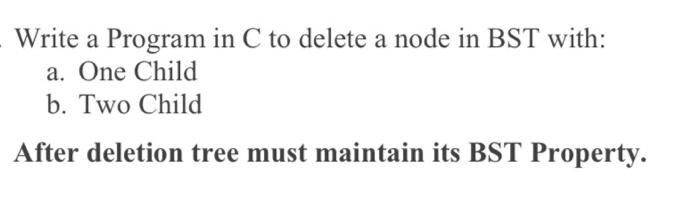 Solved Write a Program in C to delete a node in BST with: a. | Chegg.com