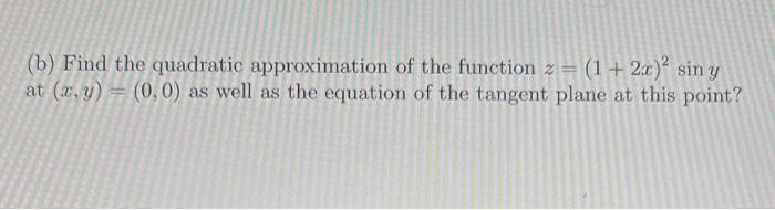 Solved (b) Find the quadratic approximation of the function | Chegg.com