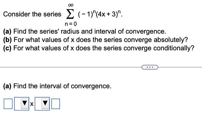 Solved (a) Find the series' radius and interval of | Chegg.com