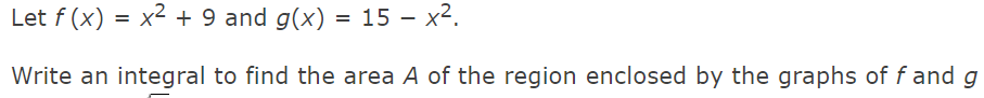 Solved Let f(x)=x2+9 ﻿and g(x)=15-x2.Write an integral to | Chegg.com