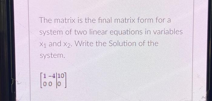 Solved The matrix is the final matrix form for a system of | Chegg.com