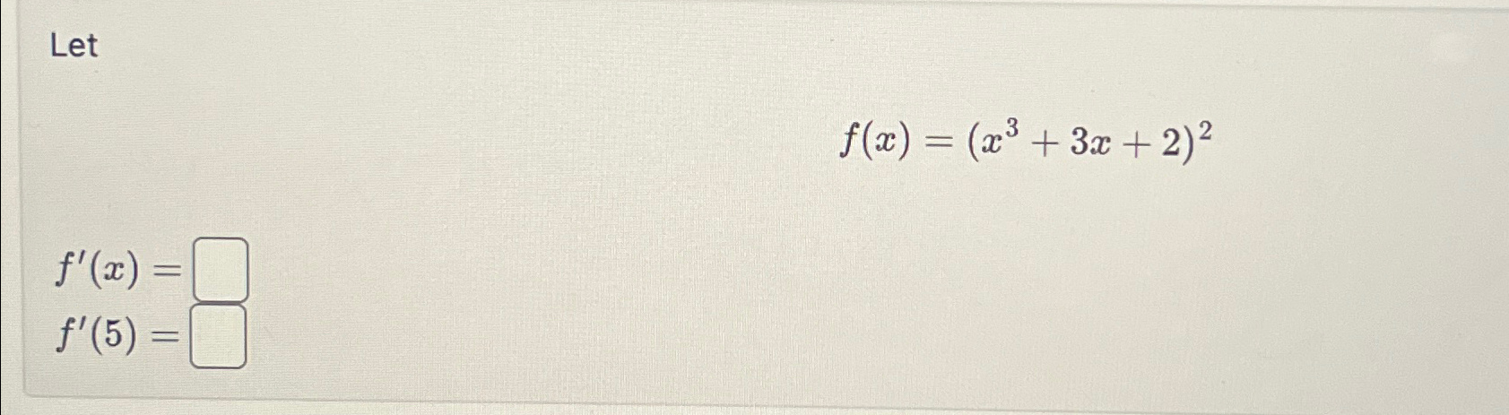 Solved Letf(x)=(x3+3x+2)2f'(x)=f'(5)= | Chegg.com