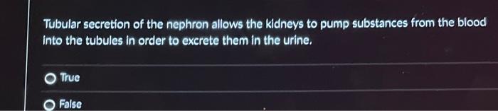 Solved Tubular secretion of the nephron allows the kidneys | Chegg.com