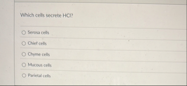 Solved Which cells secrete HCl ?Serosa cellsChicit | Chegg.com
