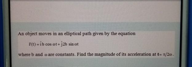 Solved An object moves in an elliptical path given by the | Chegg.com