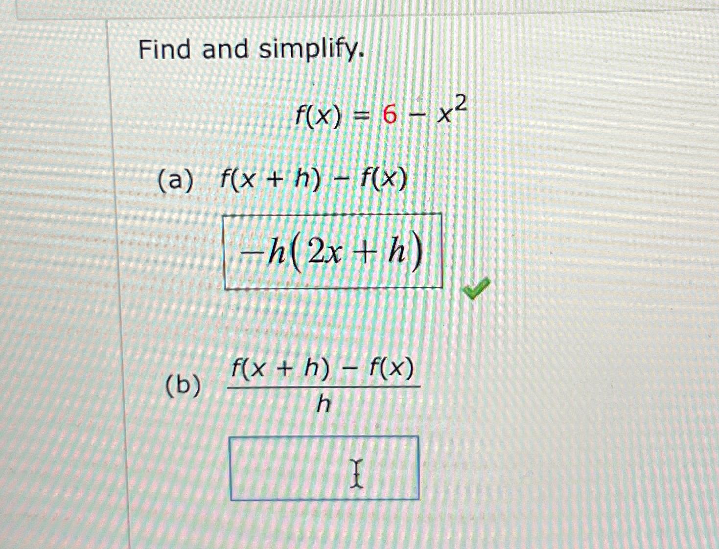 Solved Find and simplify.f(x)=6-x2(b) f(x+h)-f(x)h | Chegg.com