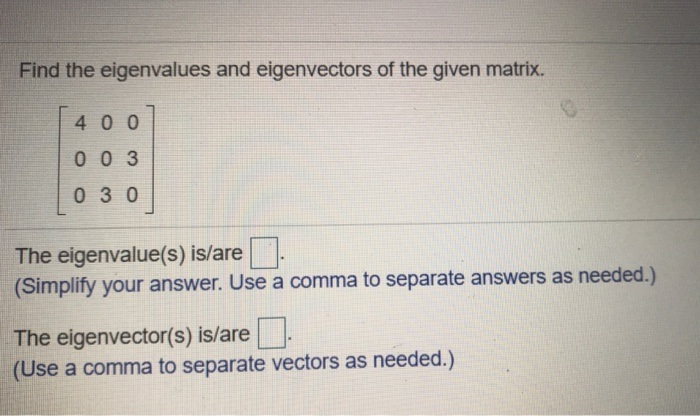 Solved Find the eigenvalues and eigenvectors of the given | Chegg.com