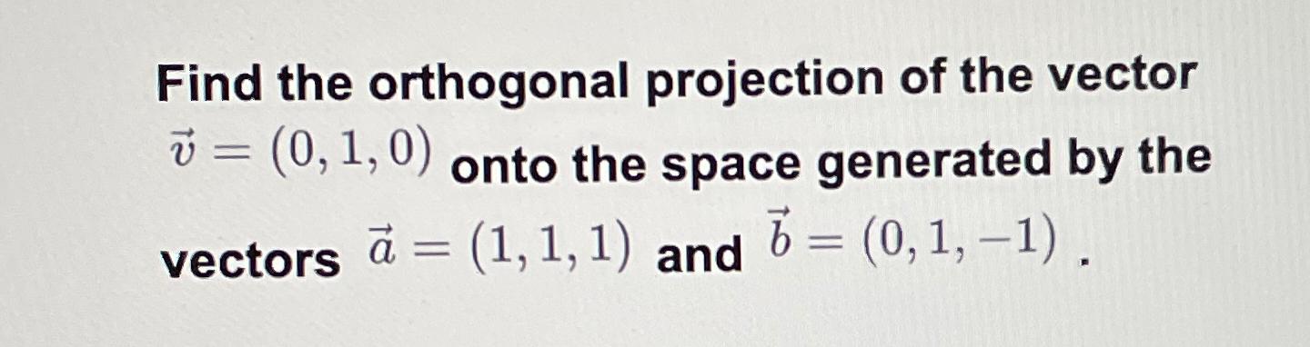 Solved Find the orthogonal projection of the vector | Chegg.com
