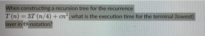 Solved When constructing a recursion tree for the recurrence | Chegg.com Solved When constructing a recursion tree for the recurrence | Chegg.com