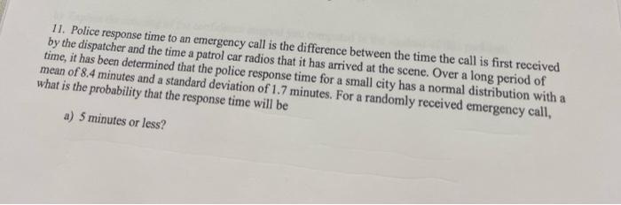 Solved 11. Police response time to an emergency call is the | Chegg.com