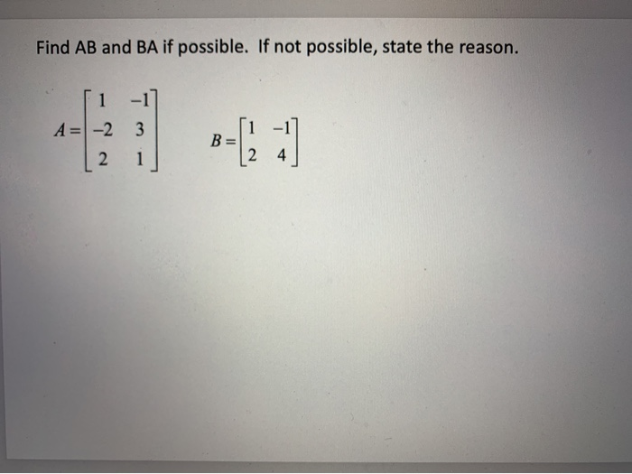 Solved Find AB and BA if possible. If not possible, state | Chegg.com
