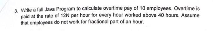 Solved 3. Write a full Java Program to calculate overtime | Chegg.com