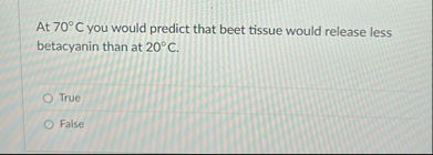 Solved At 70°C ﻿you would predict that beet tissue would | Chegg.com
