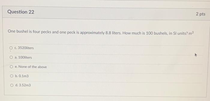 Solved Question 22 2 pts One bushel is four pecks and one | Chegg.com