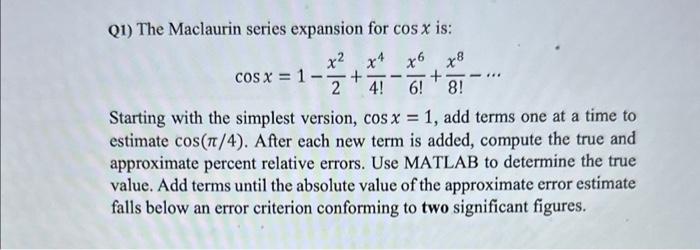 Solved Q1) The Maclaurin series expansion for cosx is: | Chegg.com