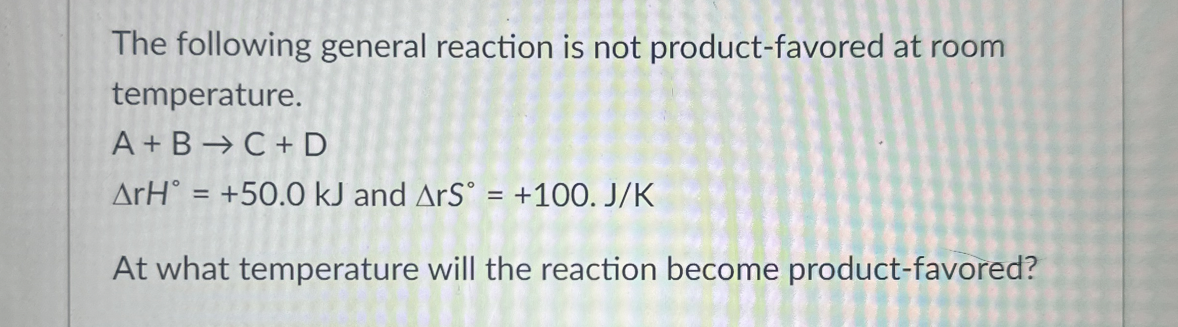 Solved The following general reaction is not product-favored | Chegg.com
