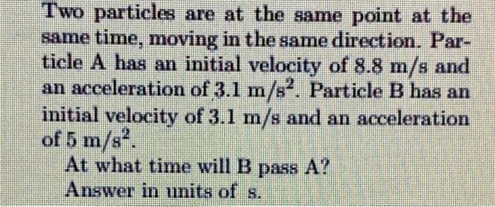 Solved Two particles are at the same point at the same time, | Chegg.com