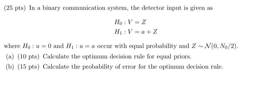 Solved (25 pts) In a binary communication system, the | Chegg.com