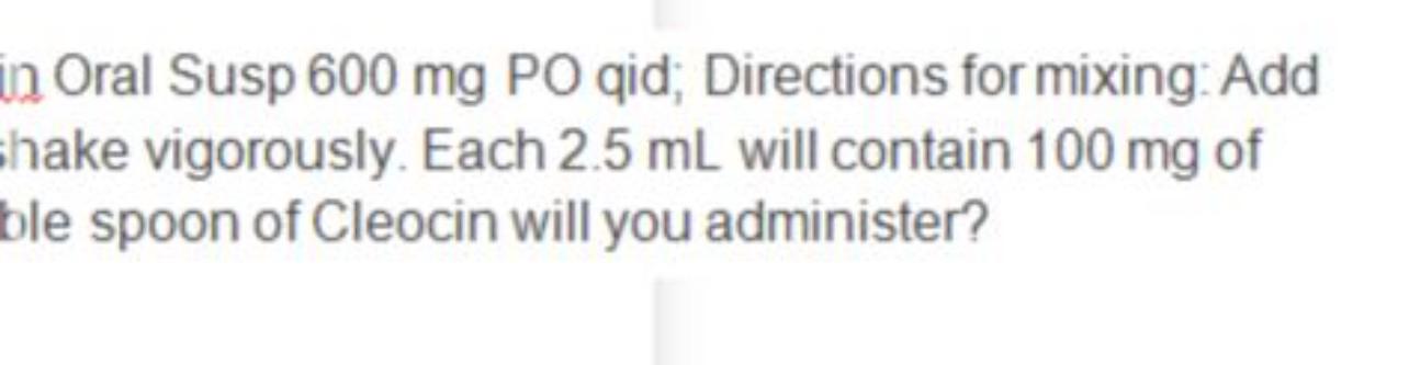 Solved in Oral Susp 600 ﻿mg PO qid; Directions for mixing: | Chegg.com
