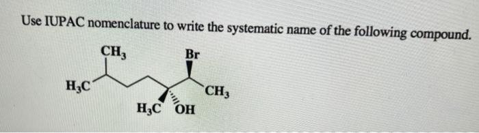 Solved Use IUPAC nomenclature to write the systematic name | Chegg.com