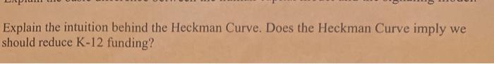 Solved Explain the intuition behind the Heckman Curve. Does | Chegg.com