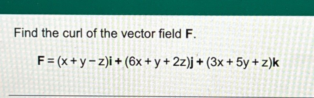 Solved Find the curl of the vector field | Chegg.com