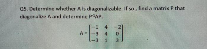 Solved Q5. Determine whether A is diagonalizable. If so, | Chegg.com