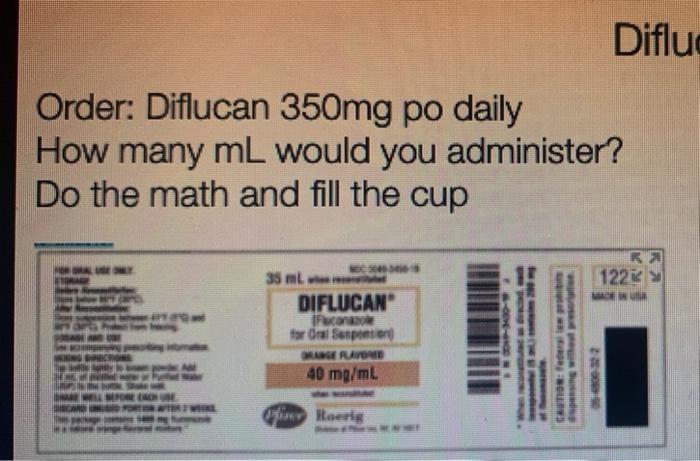 Solved Diflu Order: Diflucan 350mg po daily How many mL | Chegg.com