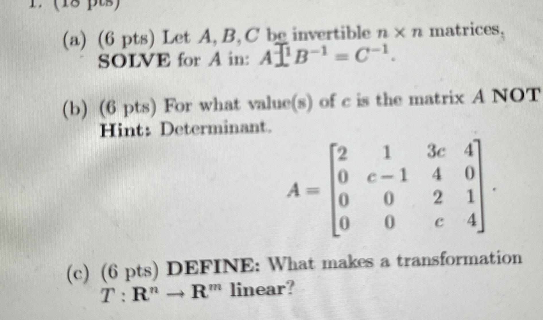 Solved (a) (6 ﻿pts) ﻿Let A,B,C ﻿be invertible n×n ﻿matrices, | Chegg.com