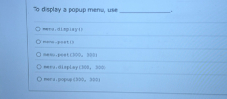 Solved To display a popup menu, use q,menu.display | Chegg.com