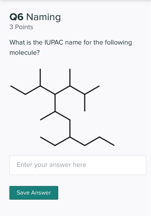 Solved Q6 Naming 3 3 Points What is the IUPAC name for the | Chegg.com
