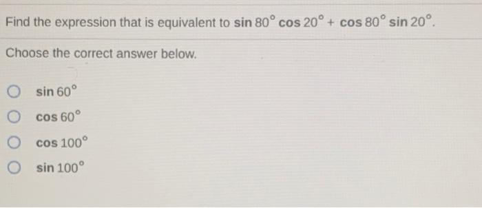 Solved Find the expression that is equivalent to sin 80°cos | Chegg.com