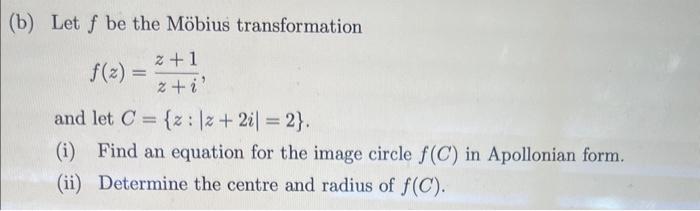 Solved (b) Let f be the Möbius transformation f(z)=z+iz+1 | Chegg.com