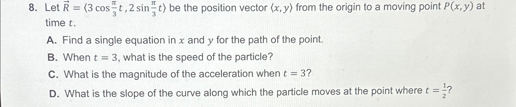 Solved Let vec(R)=(:3cosπ3t,2sinπ3t:) ﻿be the position | Chegg.com