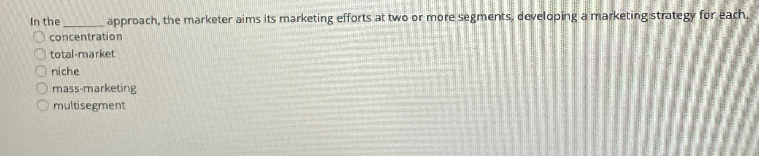 Solved In the q, ﻿approach, the marketer aims its marketing | Chegg.com