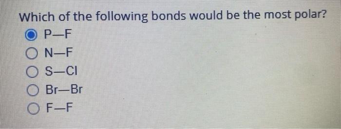 Solved Which of the following bonds would be the most polar? | Chegg.com