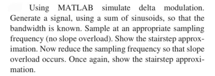 Solved Using MATLAB simulate delta modulation. Generate a | Chegg.com
