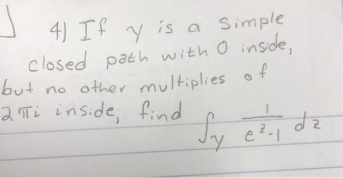 Solved 4) If y is a simple closed path with O inside, but no | Chegg.com