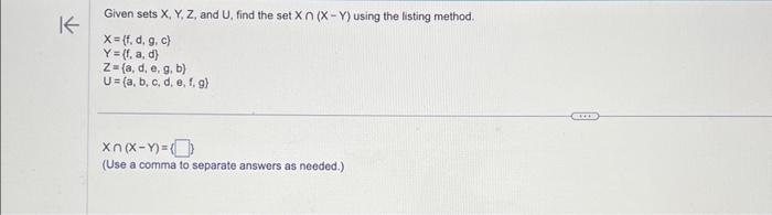 Solved Given sets X,Y,Z, and U, find the set X∩(X−Y) using | Chegg.com