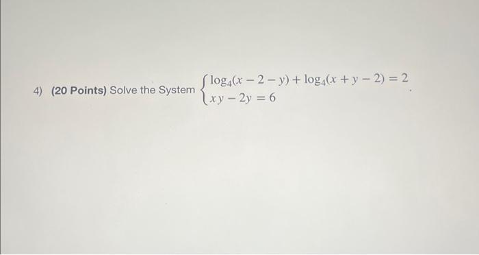 Solved {log4(x−2−y)+log4(x+y−2)=2xy−2y=6 | Chegg.com