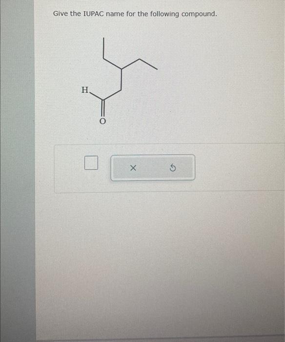 Solved Give the IUPAC name for the following compound. | Chegg.com
