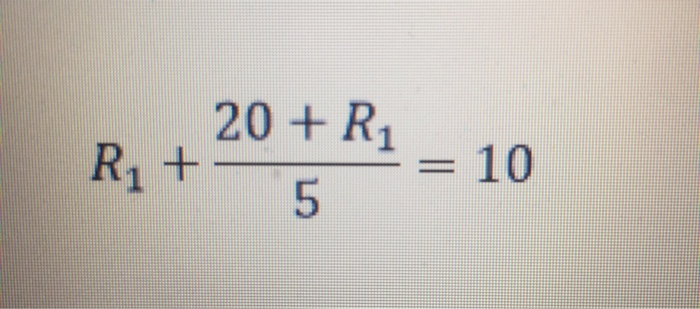 Solved R + 20 + R1 5 = 10 | Chegg.com