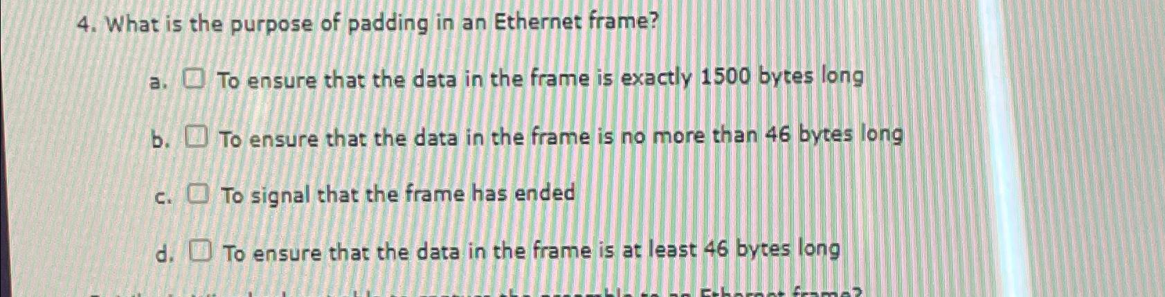 Solved What is the purpose of padding in an Ethernet | Chegg.com