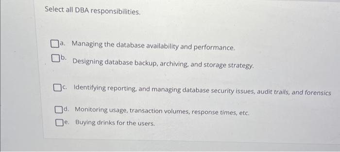Solved Select all DBA responsibilities. a. Managing the | Chegg.com