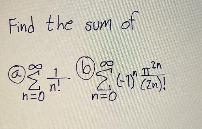 Solved Find the sum of (a) ∑n=0∞n!1 (b) ∑n=0∞(−1)n(2n)!π2n | Chegg.com